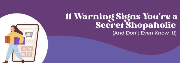 11 Signs You Might Be a Secret Shopaholic—Without Knowing